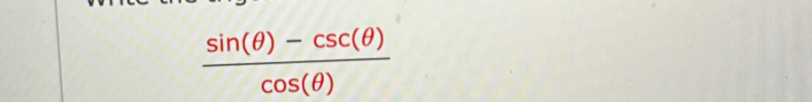Solved sin(θ)-csc(θ)cos(θ) | Chegg.com