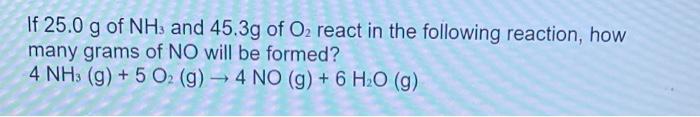 Solved If 25.0 g of NH3 and 45.3 g of O2 react in the | Chegg.com