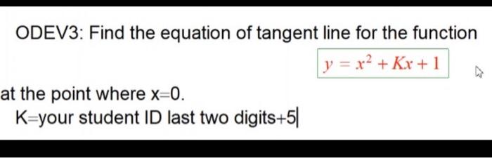 Solved ODEV3: Find the equation of tangent line for the | Chegg.com