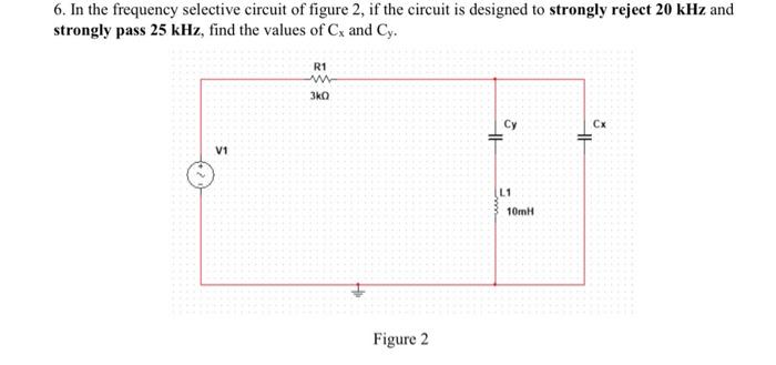 Solved 6. In the frequency selective circuit of figure 2 , | Chegg.com