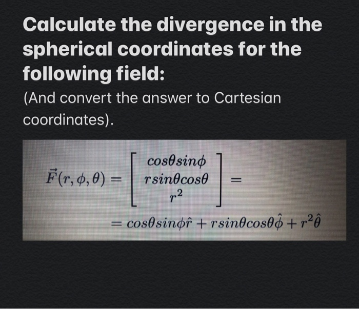 Solved Calculate the divergence in the spherical coordinates | Chegg.com