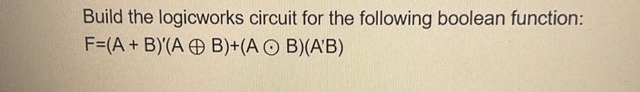 Solved Build the logicworks circuit for the following | Chegg.com