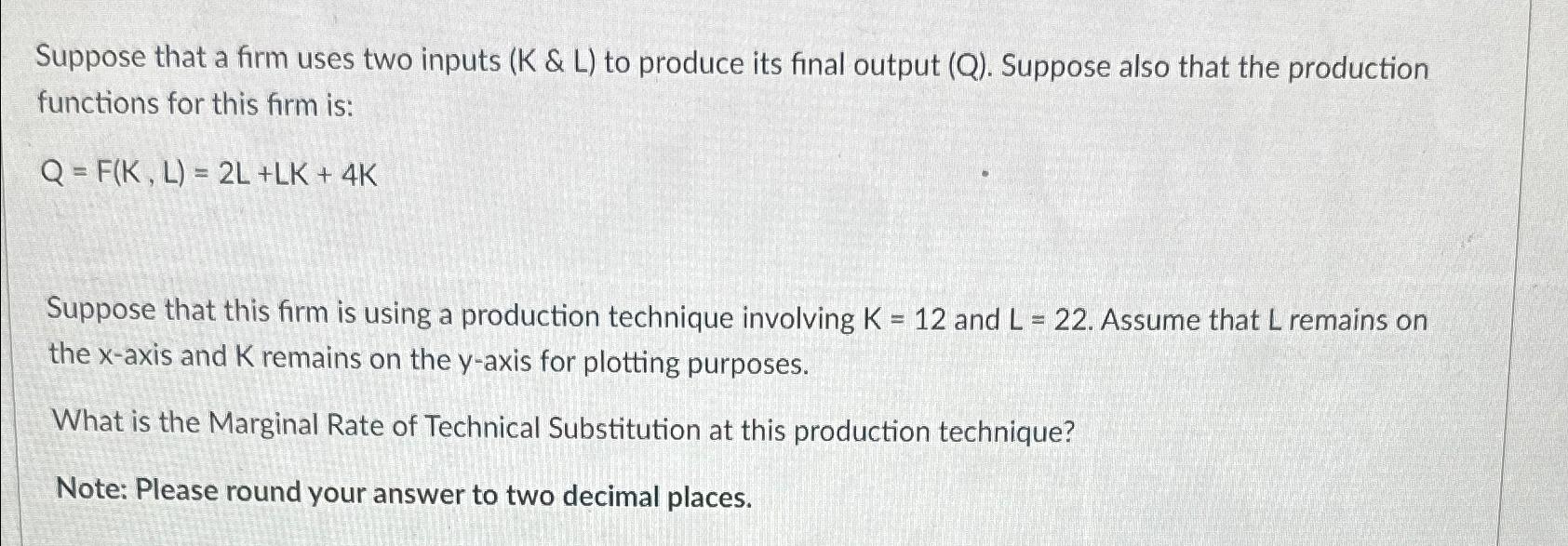 Solved Suppose that a firm uses two inputs ( K ﻿& L) ﻿to | Chegg.com