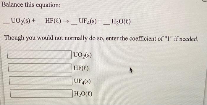 Solved Balance this equation: UO2(s) + _HF(1) HF(C) → __ | Chegg.com