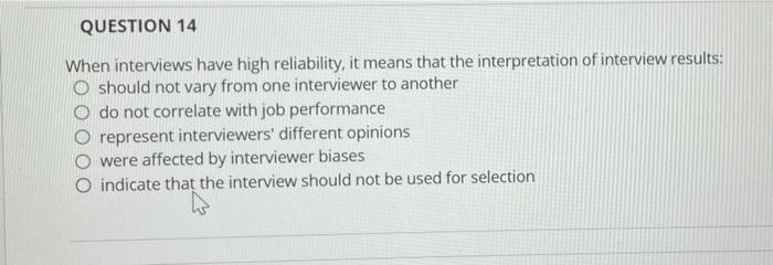 Solved QUESTION 14 When interviews have high reliability, it | Chegg.com