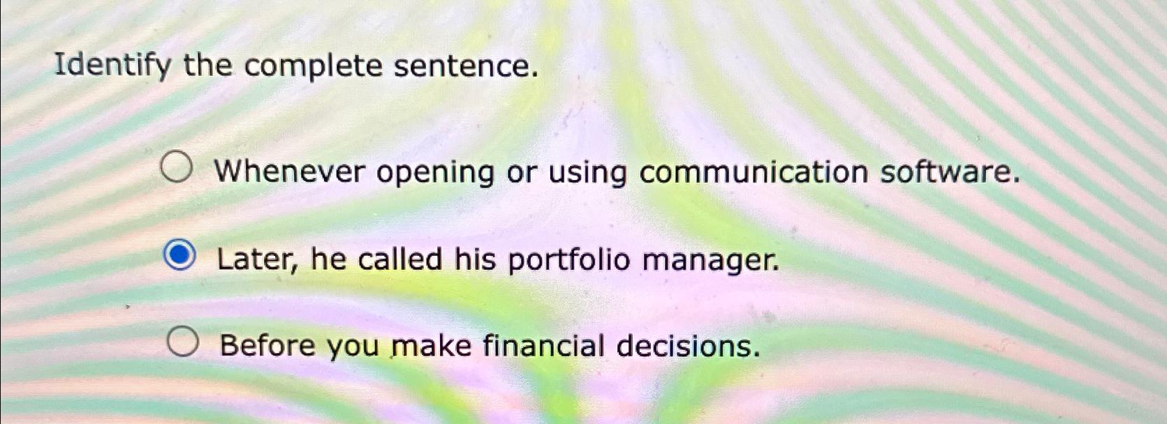 Solved Identify the complete sentence.Whenever opening or | Chegg.com