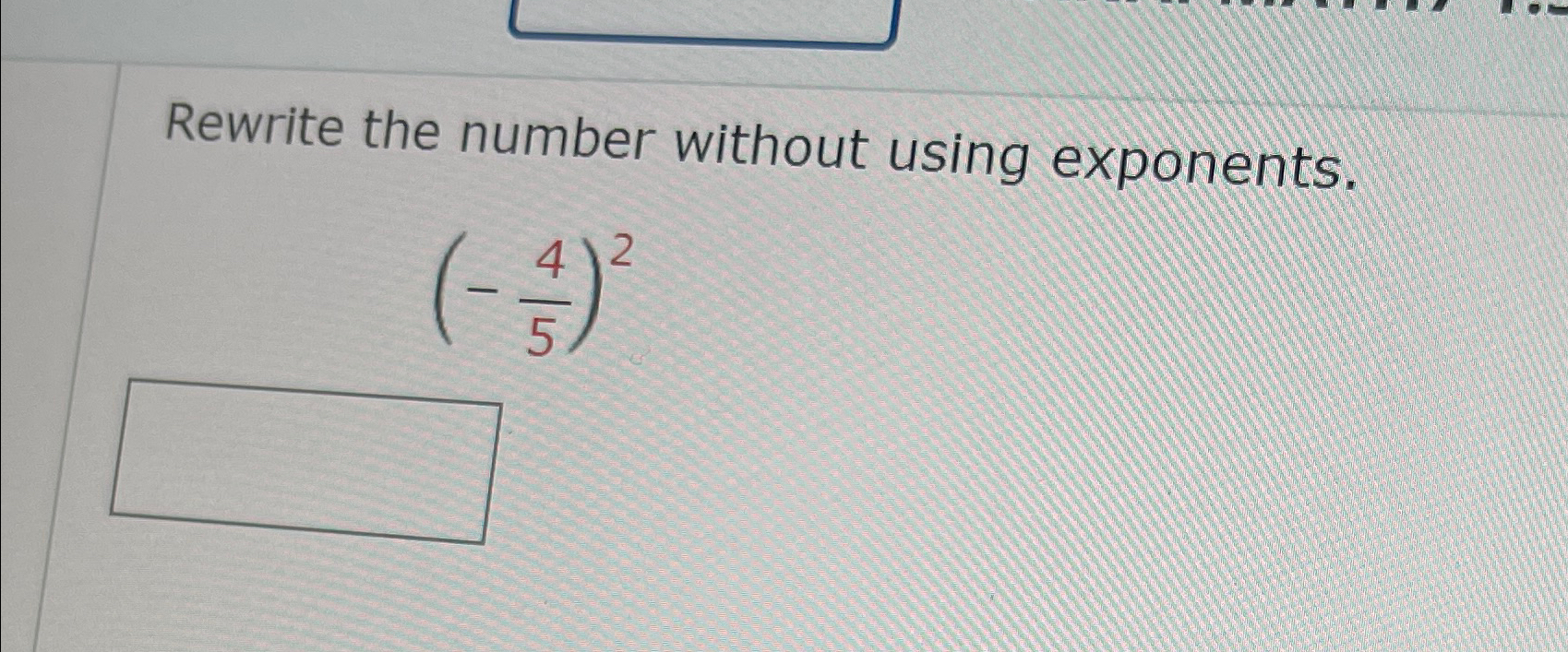 Solved Rewrite the number without using exponents.(-45)2 | Chegg.com