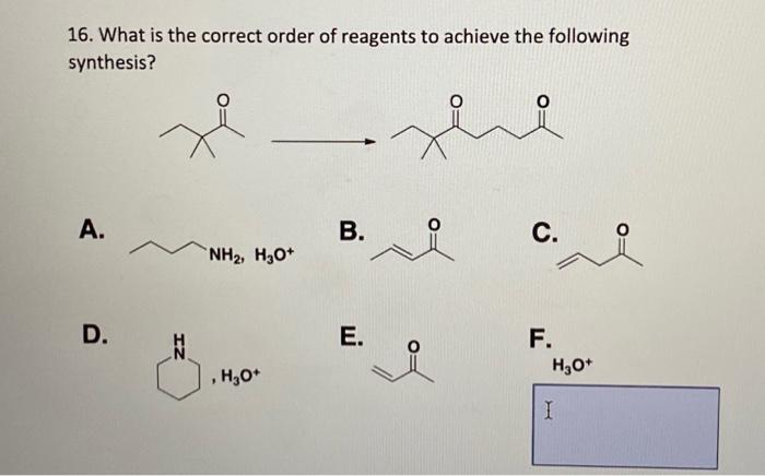 Solved 16. What is the correct order of reagents to achieve | Chegg.com