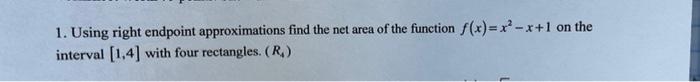 Solved 1. Using right endpoint approximations find the net | Chegg.com
