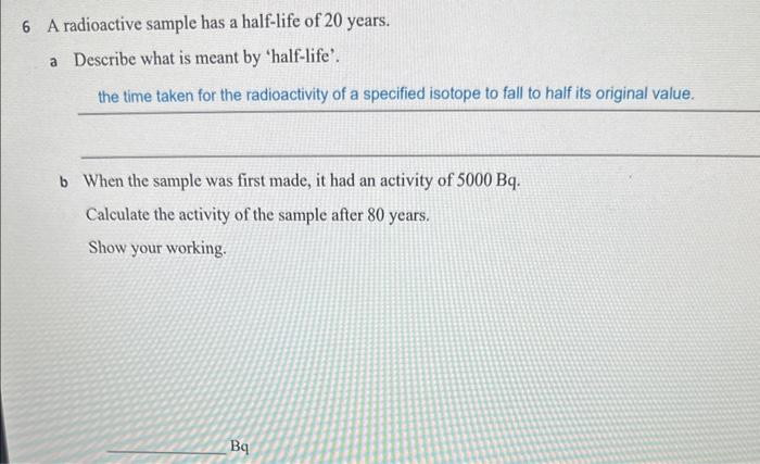 Solved 6 A radioactive sample has a half-life of 20 years. a | Chegg.com