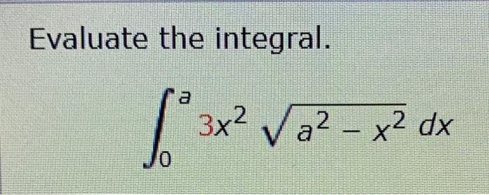 Solved Evaluate the integral. 3x2 V a2 - x2 dx | Chegg.com