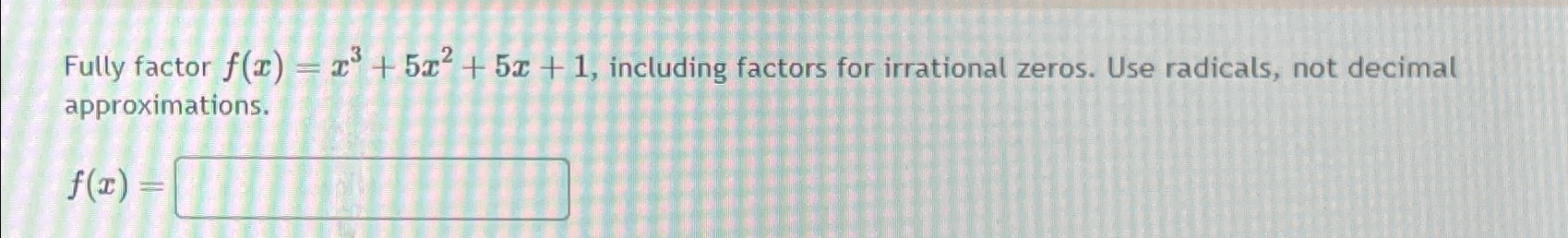 Solved Fully factor f(x)=x3+5x2+5x+1, ﻿including factors for | Chegg.com