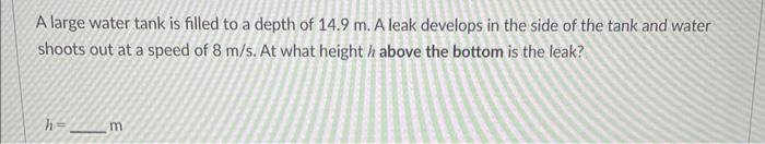 Solved A large water tank is filled to a depth of 14.9 m. A | Chegg.com