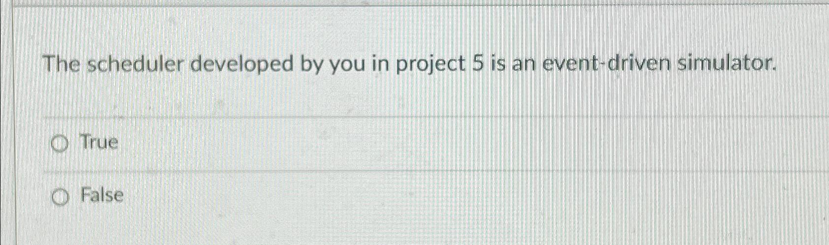 Solved The scheduler developed by you in project 5 ﻿is an | Chegg.com