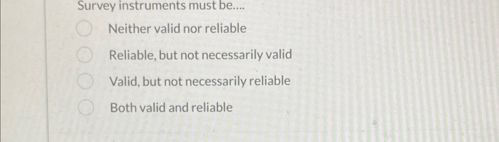 Solved Survey instruments must be....Neither valid nor | Chegg.com