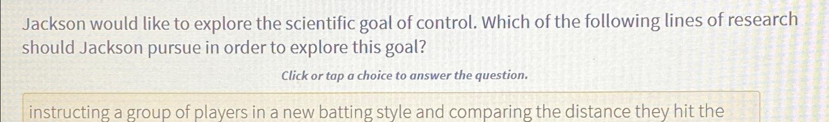 Solved Jackson would like to explore the scientific goal of | Chegg.com