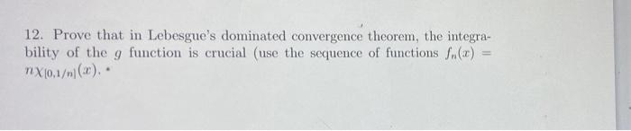 Solved 12. Prove that in Lebesgue's dominated convergence | Chegg.com Solved 12. Prove that in Lebesgue's dominated convergence | Chegg.com