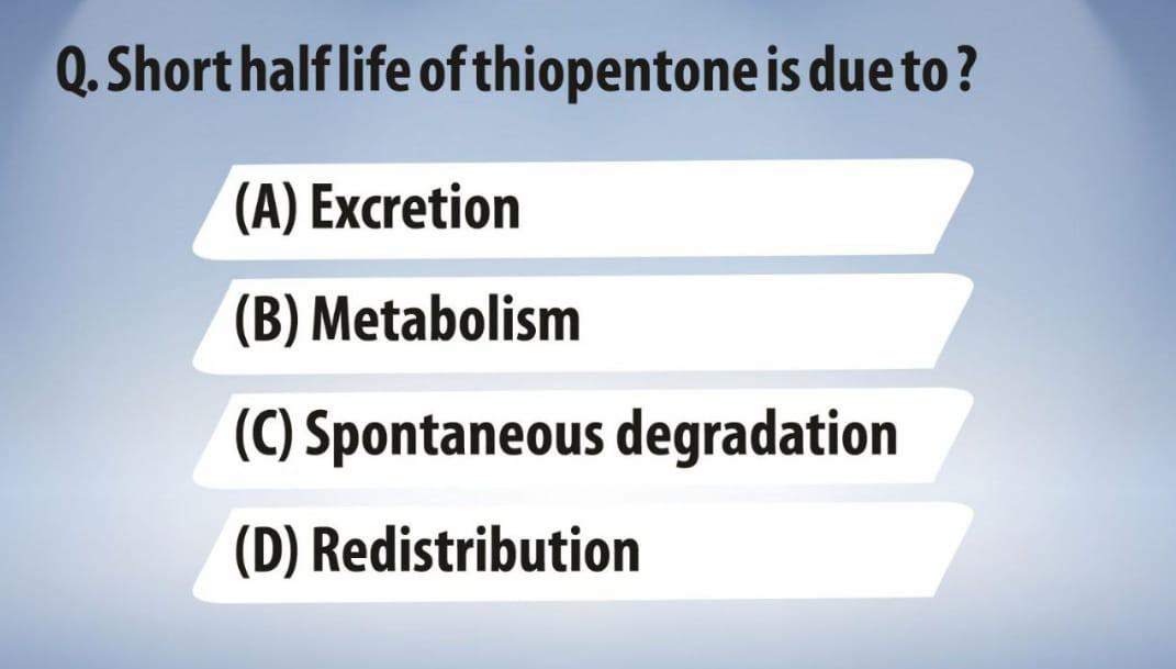 Solved Q. Short half life of thiopentone is due to? | Chegg.com