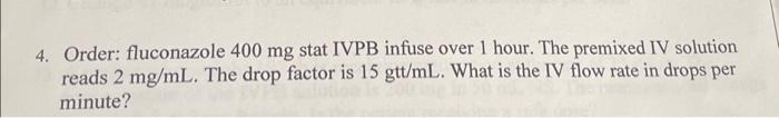 4. Order: fluconazole 400mg stat IVPB infuse over 1 | Chegg.com