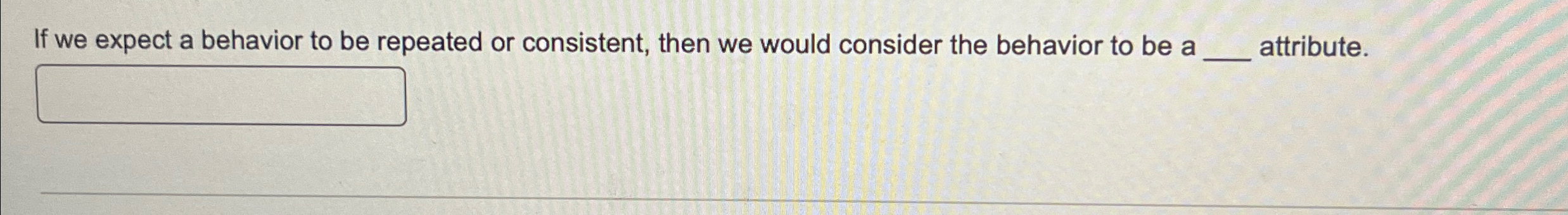 Solved If we expect a behavior to be repeated or consistent, | Chegg.com