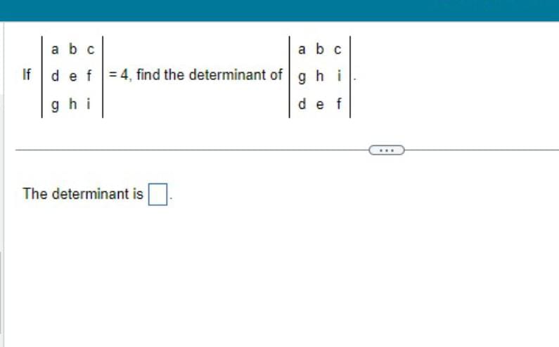 Solved If |[a,b,c],[d,e,f],[g,h,i]|=4, ﻿find the determinant | Chegg.com