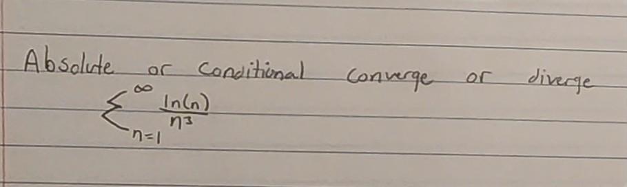 Solved Absolute or Conditional In(n) n3 n=1 Converge ог | Chegg.com