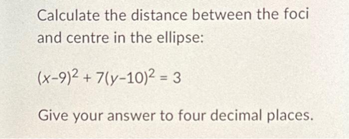 Solved Calculate the distance between the foci and centre in | Chegg.com
