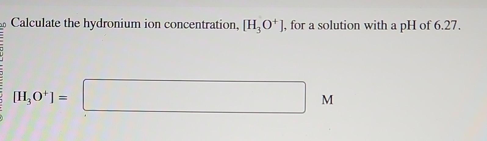 Solved Calculate the hydronium ion concentration, [H3O+], | Chegg.com