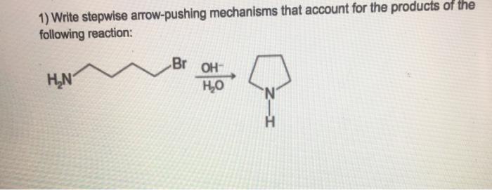 Solved 1) Write stepwise arrow-pushing mechanisms that | Chegg.com