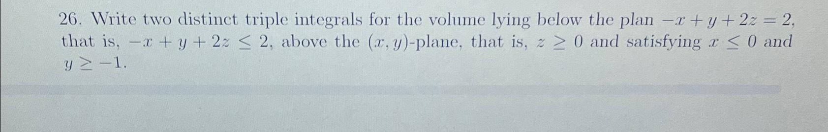 Solved Write two distinct triple integrals for the volume | Chegg.com