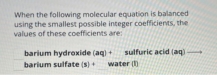 Solved When the following molecular equation is balanced | Chegg.com