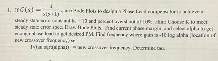 Solved 1. If G(s)=s(s+1)1, use Bode Plots to design a Phase | Chegg.com