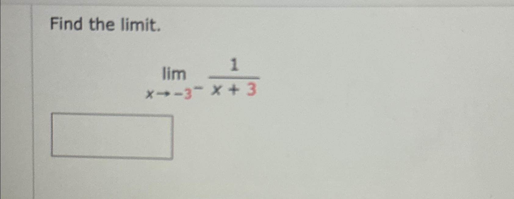 Solved Find the limit.limx→-3-1x+3 | Chegg.com