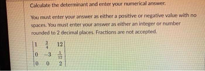 Solved Calculate the determinant and enter your numerical | Chegg.com