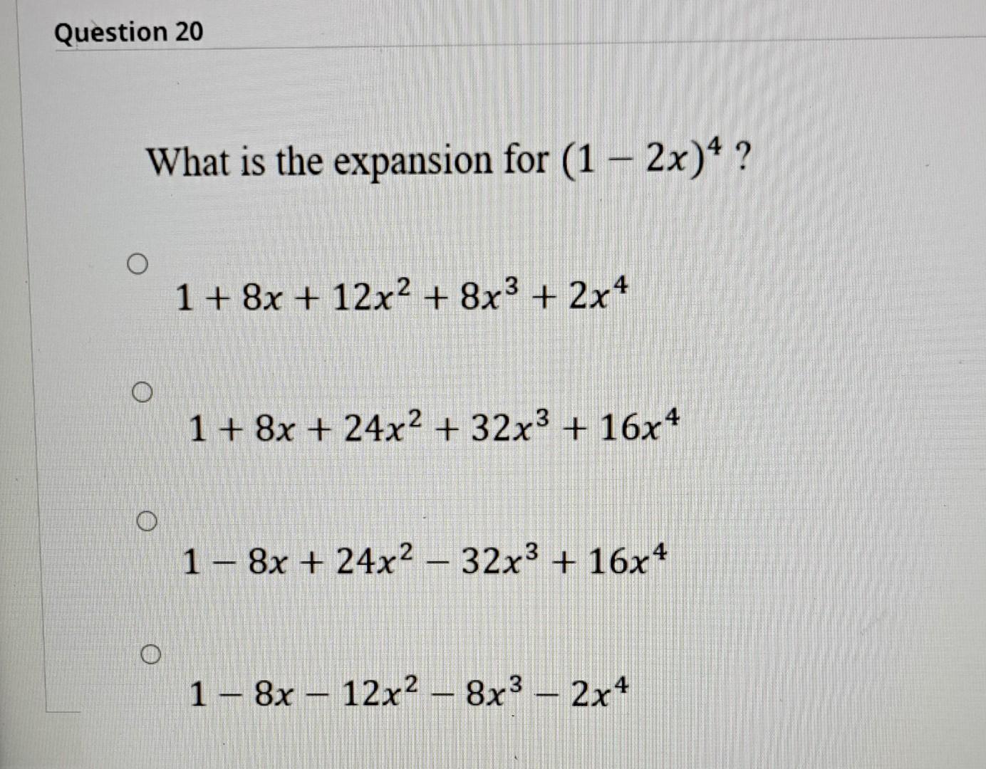 Solved What is the expansion for (1−2x)4 ? 1+8x+12x2+8x3+2x4 | Chegg.com