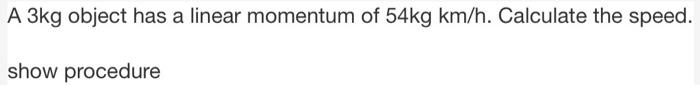 Solved A 3kg object has a linear momentum of 54kg km/h. | Chegg.com