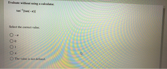 Solved Evaluate without using a calculator. tan-'[tan(-x)] | Chegg.com