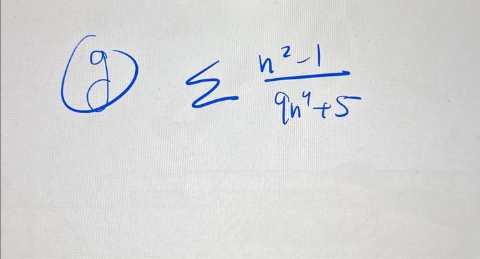 Solved (g) ∑9n4+5n2−1 | Chegg.com