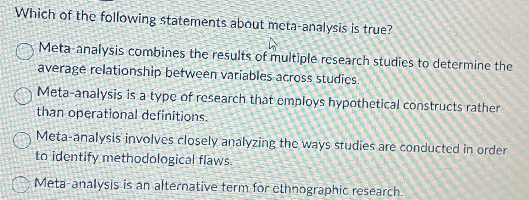 Solved Which of the following statements about meta-analysis | Chegg.com