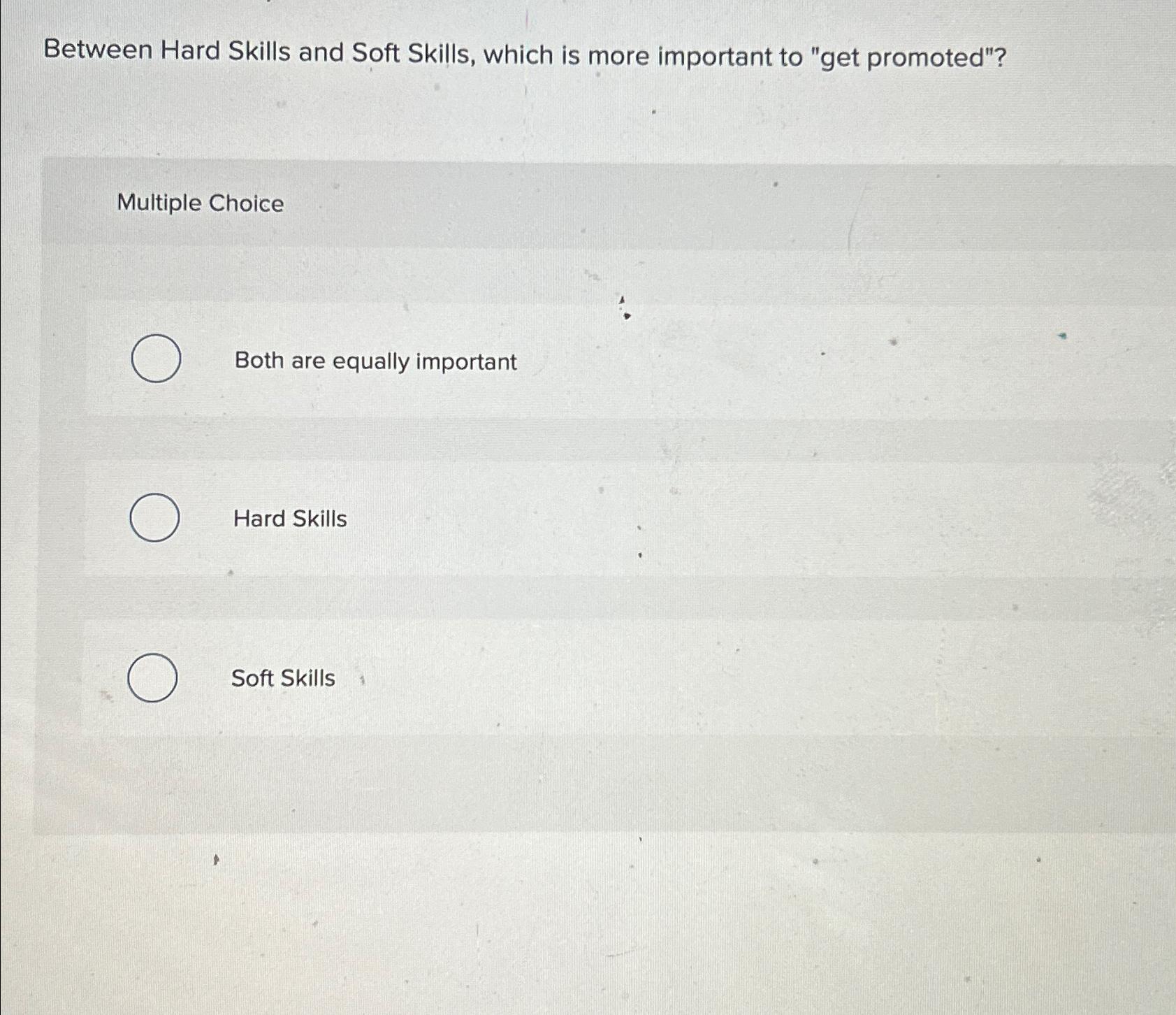 Solved Between Hard Skills and Soft Skills, which is more | Chegg.com