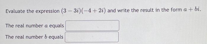 Solved evaluate the expression (3-3i)(-4+2i) and write the | Chegg.com