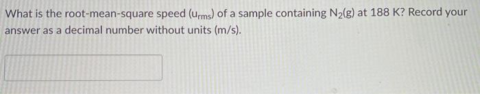 Solved What is the root-mean-square speed (Urms) of a sample | Chegg.com