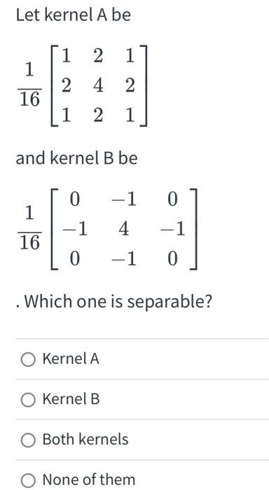 Solved Let kernel A be 161⎣⎡121242121⎦⎤ and kernel B be | Chegg.com