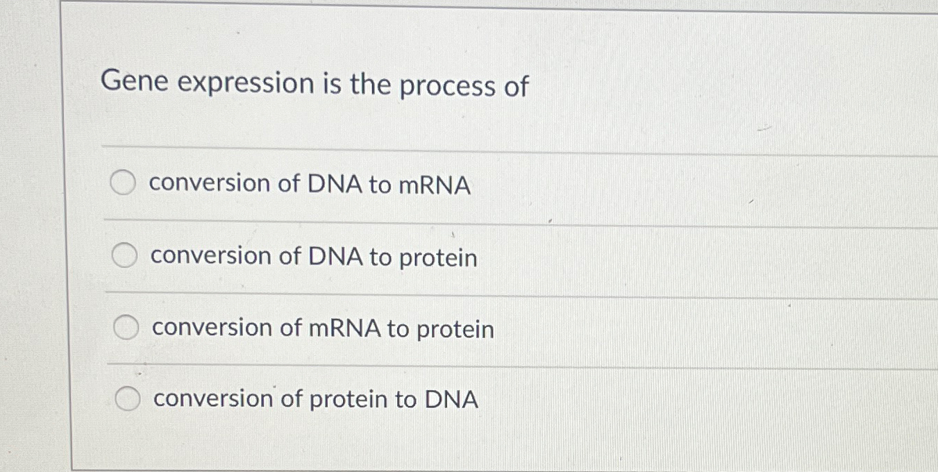 Solved Gene expression is the process ofconversion of DNA to | Chegg.com