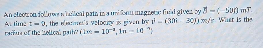 Solved An electron follows a helical path in a uniform | Chegg.com