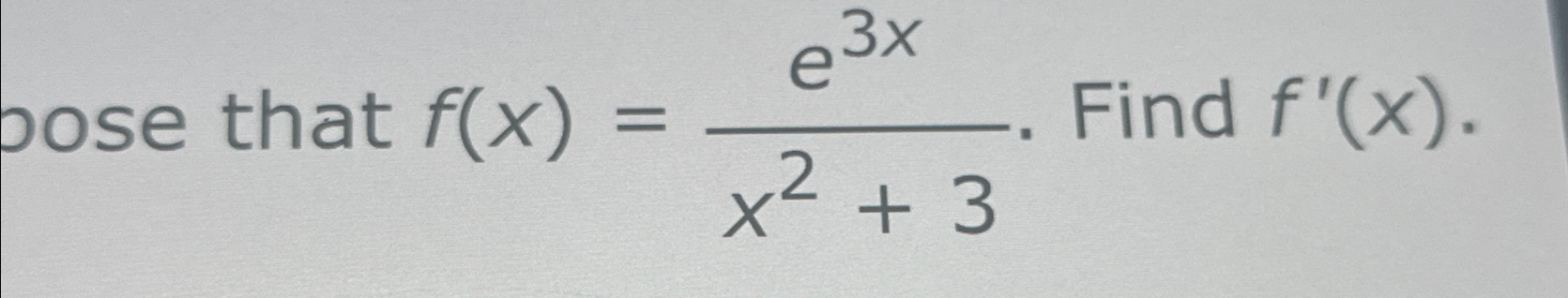 Solved pose that f(x)=e3xx2+3. ﻿Find f'(x) | Chegg.com