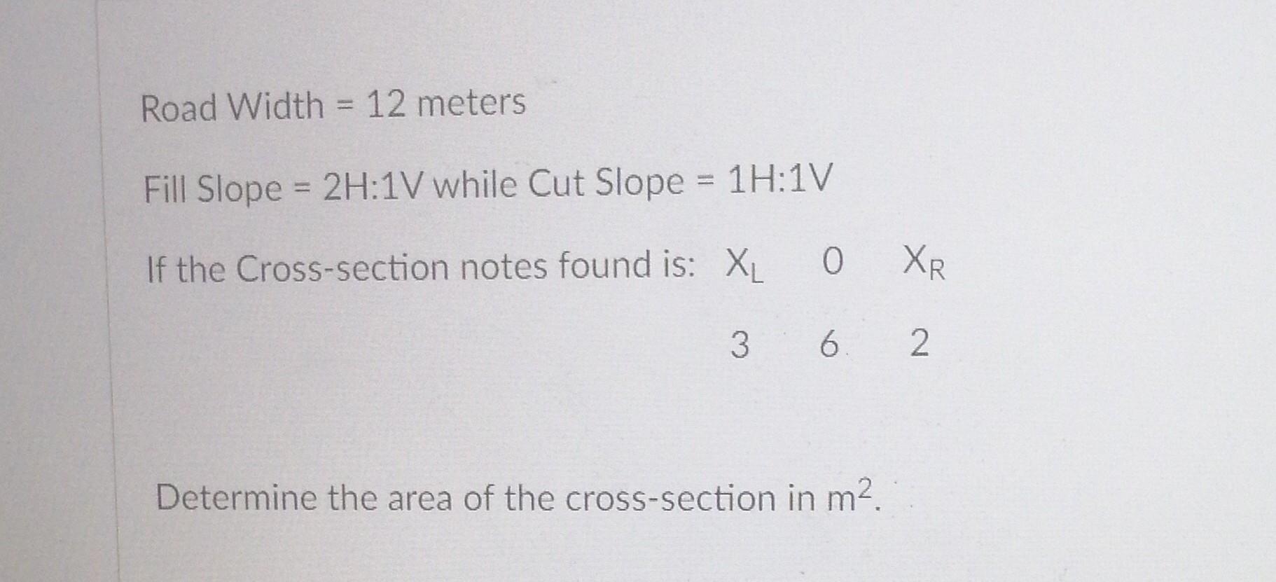 Solved Road Width = 12 meters - Fill Slope = 2H:1V while Cut | Chegg.com