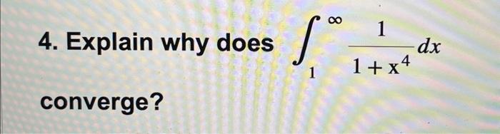 Solved 4. Explain why does \\( \\int_{1}^{\\infty} | Chegg.com