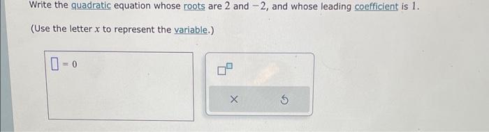 Solved Write the quadratic equation whose roots are 2 and | Chegg.com