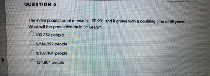 Solved QUESTION 5 The initial population of a town is | Chegg.com